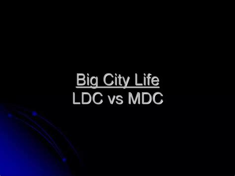 Ppt Big City Life Ldc Vs Mdc Powerpoint Presentation Free Download