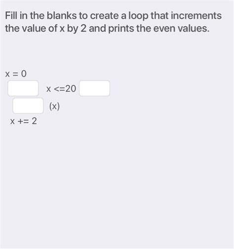 Solved Fill In The Blanks To Create A Loop That Increments