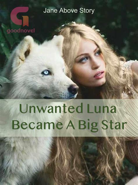 Unwanted Luna Became A Big Star Pdf And Novel Online By Jane Above Story