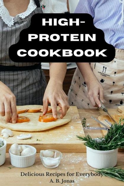 High Protein Cookbook Delicious Recipes For Everybody By Ab Jonas
