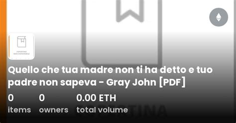 Quello Che Tua Madre Non Ti Ha Detto E Tuo Padre Non Sapeva Gray John