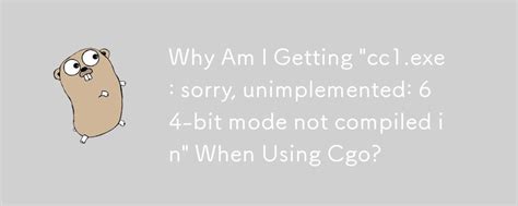 Why Am I Getting Cc1exe Sorry Unimplemented 64 Bit Mode Not