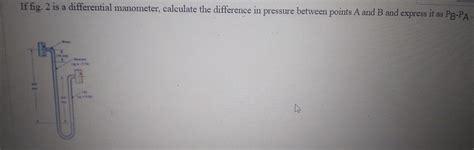 Solved If Fig Is A Differential Manometer Calculate The Chegg