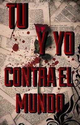 Tu Y Yo Contra El Mundo ʚ ɞ Wattpad