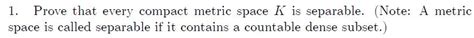 Solved Prove That Every Compact Metric Space K Is