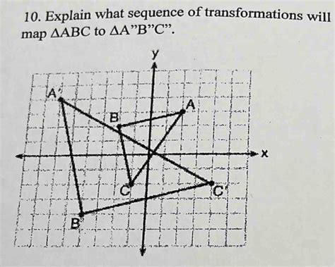 Solved 10 Explain What Sequence Of Transformations Will Map Abc To A