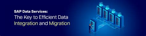 Sap Data Services The Key To Efficient Data Integration And Migration