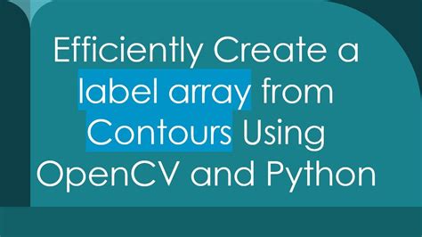 Efficiently Create A Label Array From Contours Using Opencv And Python