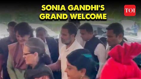 Watch Sonia Gandhi Rahul And Priyanka Receive Grand Welcome At