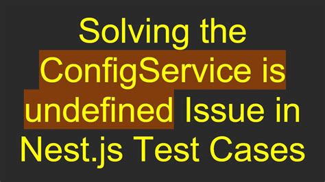 Solving The Configservice Is Undefined Issue In Nestjs Test Cases Youtube