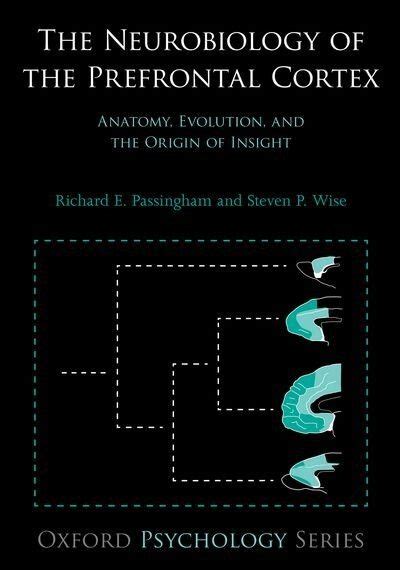 The Neurobiology Of The Prefrontal Cortex By Richard E Passingham