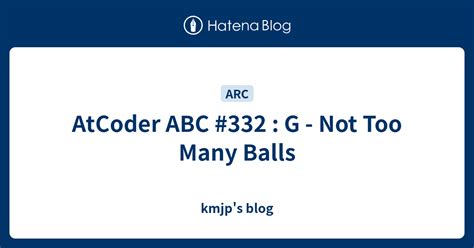 atcoder abc 332 g not too many balls kmjp s blog