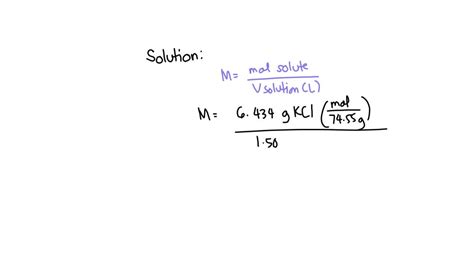 SOLVED: Calculate the molarity of a solution prepared by dissolving 6.434 g of KCl in water to ...