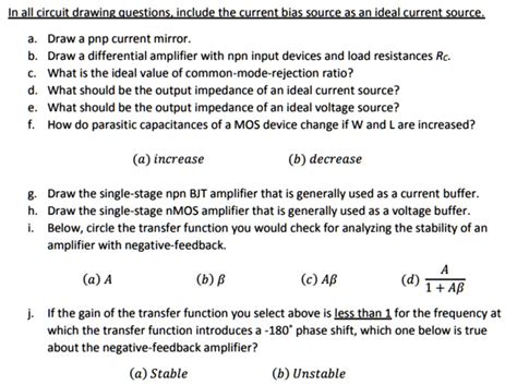 In All Circuit Drawing Questions Include The Current Bias Source As An