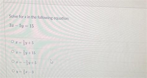 Solved Solve For X In The Following Equation 3x−5y15