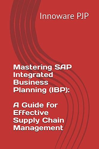 Mastering Sap Integrated Business Planning Ibp A Comprehensive Guide For Effective Supply