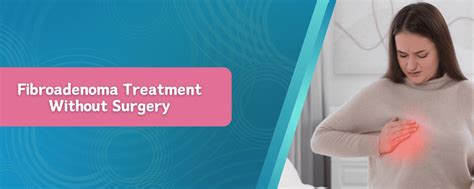 Fibroadenoma Treatment Without Surgery Expert Insights