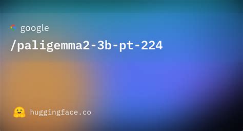 google/paligemma2-3b-pt-224 · Hugging Face