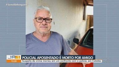 JA 1ª Edição Amigo é suspeito de matar policial aposentado em Catalão
