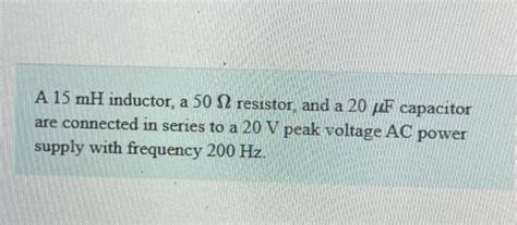 Solved A 15mh Inductor A 50Ω Resistor And A 20μf Capacitor