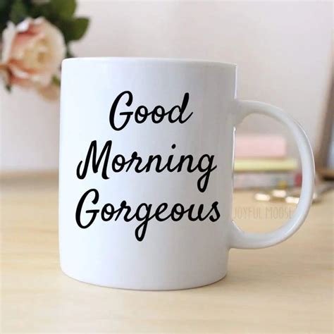 Good Morning Gorgeous Mug Inspirational Coffee Mug For Her Joyful Moose