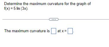 Solved Determine The Maximum Curvature For The Graph Of Chegg