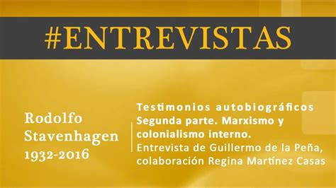 Entrevista A Rodolfo Stavenhagen Segunda Parte Marxismo Y
