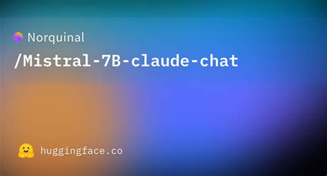 Norquinal Mistral 7B Claude Chat Hugging Face