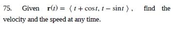 Solved Given R T Find The Velocity And The Speed At Any Chegg Com