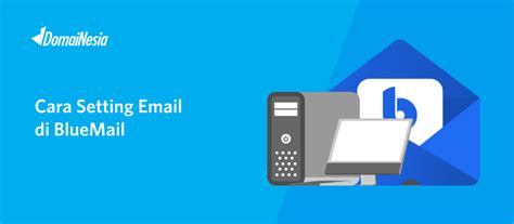 Cara Setting Email Di BlueMail Android Mudah DomaiNesia