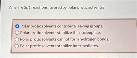 Solved Why are SN 1 reactions favored by polar protic | Chegg.com