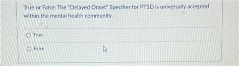 Solved True Or False The Delayed Onset Specifier For Ptsd