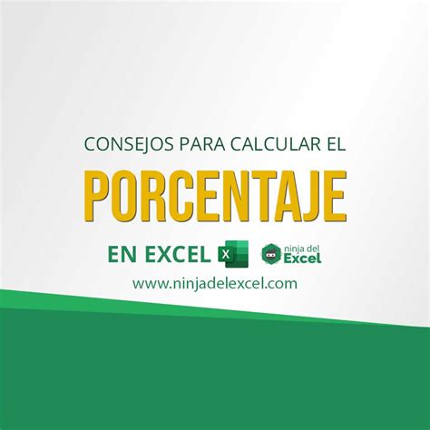 Consejos Para Calcular El Porcentaje En Excel Ninja Del Excel