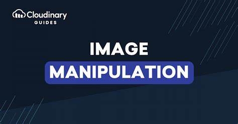 Image Manipulation History Concepts And A Complete Guide Cloudinary
