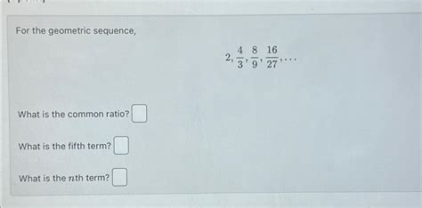 Solved For The Geometric Sequence 2 43 89 1627 Dotswhat Is