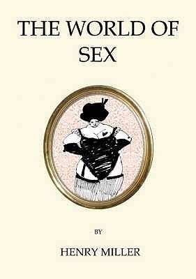 The World Of Sex By Henry Miller Goodreads