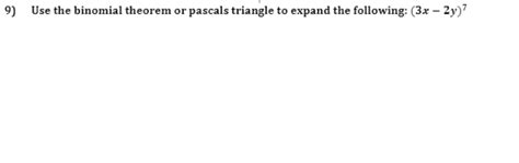 Solved 9 Use The Binomial Theorem Or Pascals Triangle To