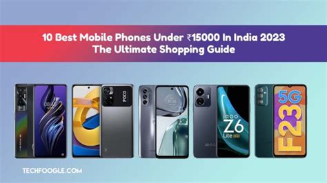 10 Best Mobile Phones Under 15000 In India (May 2023) - TechFoogle
