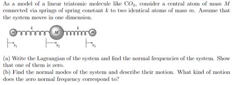 Solved As A Model Of A Linear Triatomic Molecule Like Co2
