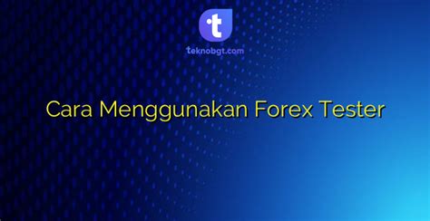 Cara Menggunakan Forex Tester