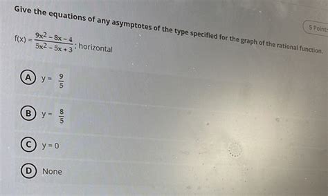 Solved 5 Point Give The Equations Of Any Asymptotes Of The Type Specified For The Graph Of The