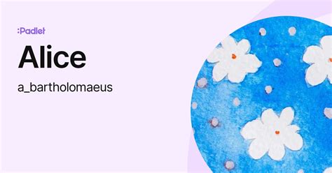 Alice A Bartholomaeus Profile Padlet