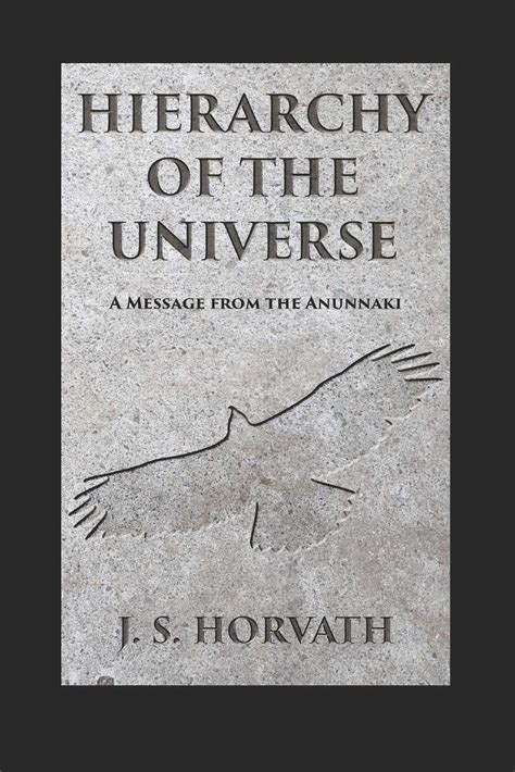 Hierarchy Of The Universe A Message From The Anunnaki Horvath J S
