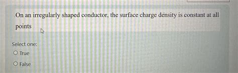 Solved On An Irregularly Shaped Conductor The Surface