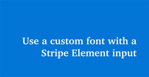 Use A Custom Font With A Stripe Element Input • Johan Bleuzen