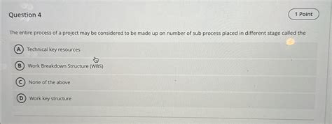 Solved Question The Entire Process Of A Project May Be Chegg