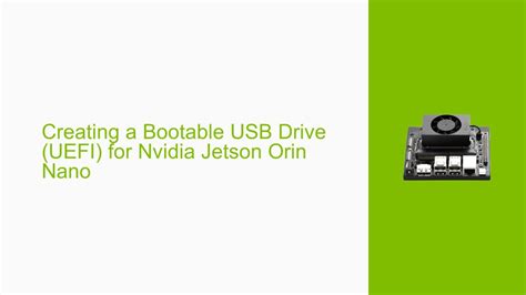 Creating A Bootable Usb Drive Uefi For Nvidia Jetson Orin Nano Help