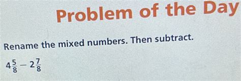Solved Problem Of The Day Rename The Mixed Numbers Then Subtract 4 5