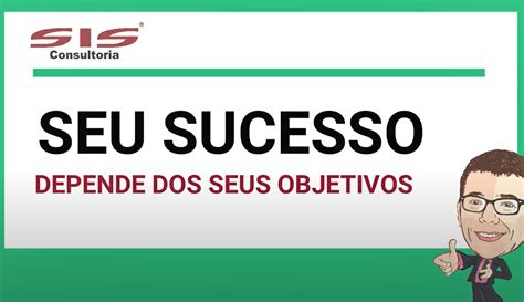 Seu Sucesso Depende Dos Seus Objetivos Sis Consultoria