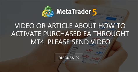Video Or Article About How To Activate Purchased Ea Throught Mt4 Please Send Video Mt4